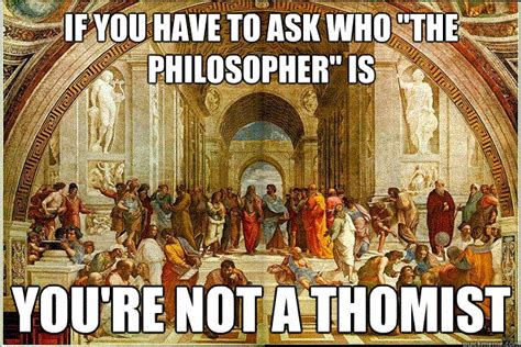 Aquinas Philosopher Meme Thomistic Philosophy Page