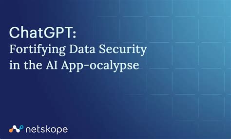 chatgpt fortifying data security in the ai app ocalypse