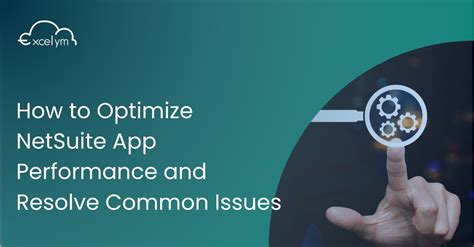 How To Optimize Netsuite App Performance And Resolve Common Issues Excelym Netsuite Alliance