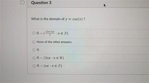 Solved Question 3 What Is The Domain Of Y Csc X OR Chegg Com