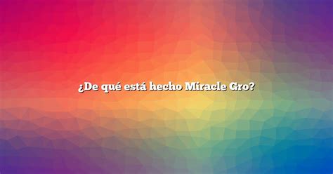 ¿De qué está hecho Miracle Gro? - Diffusonslascience