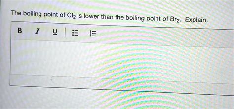 Solved The Boiling Point Of Clz Is Lower Than The Boiling Point Of Br2 Explain B I 4 1