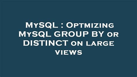 Mysql Optmizing Mysql Group By Or Distinct On Large Views Youtube