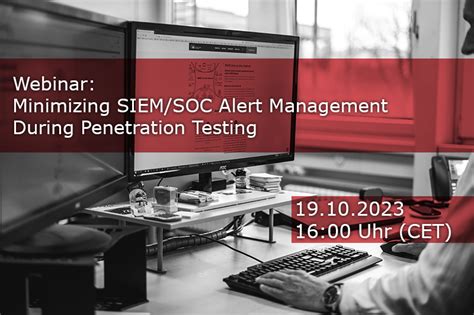 Webinar Minimizing Siem Soc Alert Management During Penetration