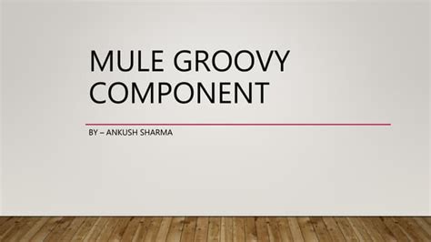 Mule Groovy Component Pptx