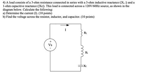 Solved 4 A Load Consists Of A 3 Ohm Resistance Connected In Series