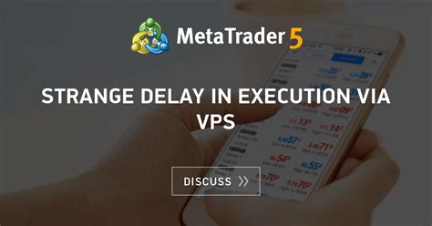 Strange Delay In Execution Via Vps Trading Accounts General Mql5