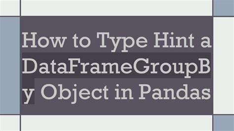 How To Type Hint A Dataframegroupby Object In Pandas Youtube