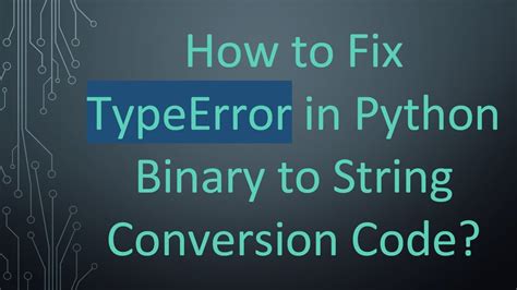 How To Fix Typeerror In Python Binary To String Conversion Code Youtube