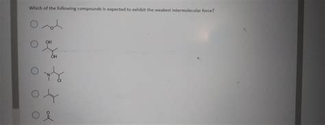 Solved Which Of The Following Compounds Is Expected To