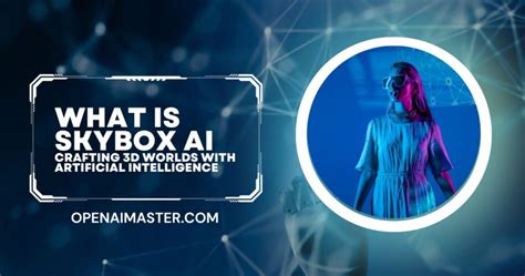 what is skybox ai crafting 3d worlds with artificial intelligence