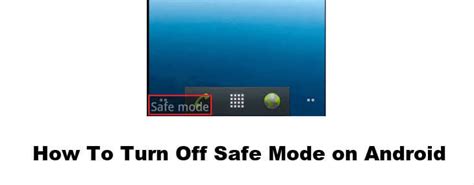 How To Turn Off Safe Mode On Android Phones To Live On The Wild Side