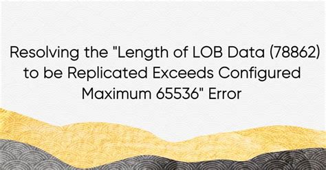 Resolving The Length Of Lob Data 78862 To Be Replicated Exceeds