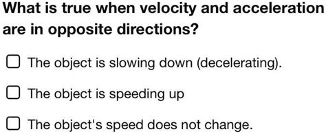 SOLVED I M Not Sure How To Answer This Question What Is True When Velocity And Acceleration