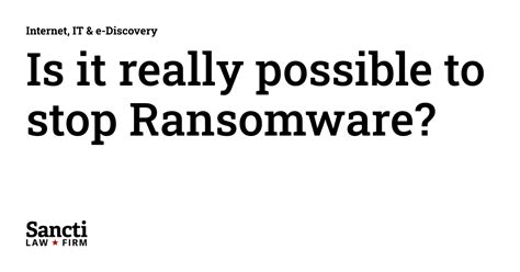 Is It Really Possible To Stop Ransomware Internet It And E Discovery