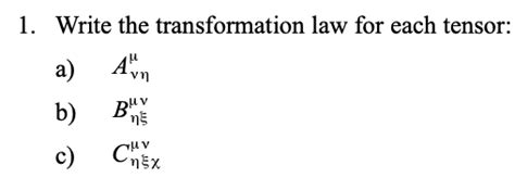 Solved 1 Write The Transformation Law For Each Tensor A