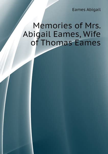 Memories Of Mrs Abigail Eames Wife Of Thomas Eames Eames Abigail купить на Ozon по низкой