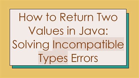 How To Return Two Values In Java Solving Incompatible Types Errors Youtube