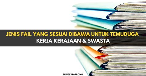 Jenis Fail Yang Sesuai Dibawa Untuk Temuduga Kerja Kerajaan And Swasta Edubestari