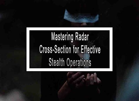 Mastering Radar Cross Section For Effective Stealth Operations
