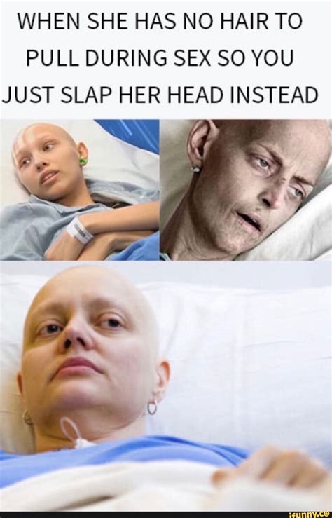 When She Has No Hair To Pull During Sex So You Just Slap Her Head Instead Ifunny