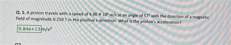 Solved Q 1 ﻿a Proton Travels With A Speed Of 4 90×106ms