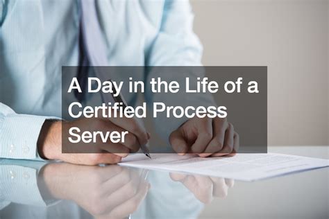 A Day In The Life Of A Certified Process Server