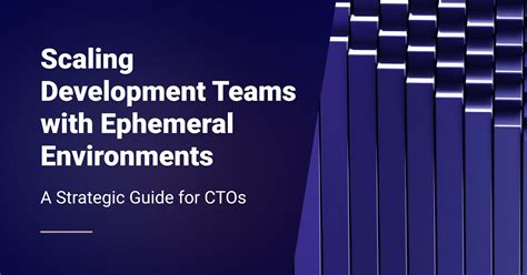 Scaling Development Teams with Ephemeral Environments – A Strategic Guide for CTOs