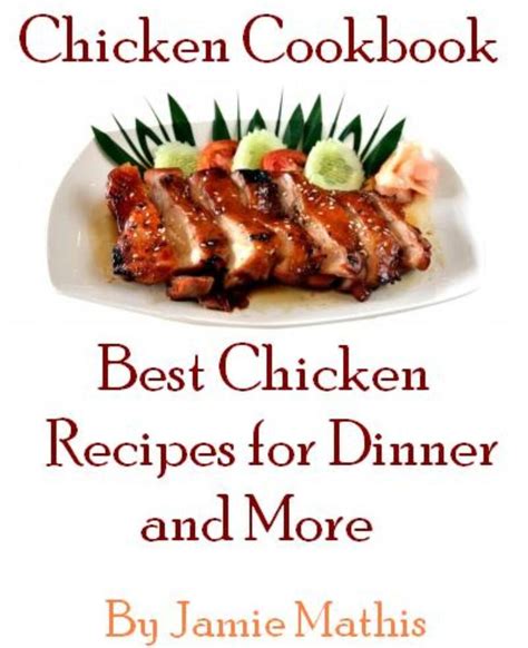 Chicken Cookbook Best Chicken Recipes For Dinner And More By Jamie Mathis Ebook Everand