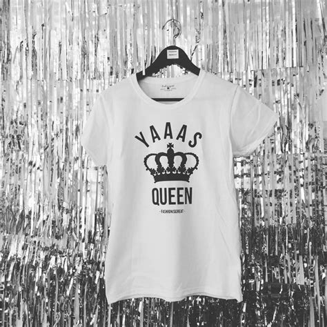 Yaaas Queen T Shirt By Fashionisgreat Etsy