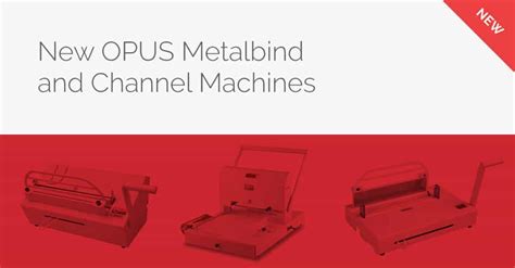 New OPUS MetalBind And Channel Machines CLC Presentation Systems