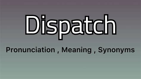 Dispatch Meaning Dispatch Pronunciation Dispatch Example Dispatch