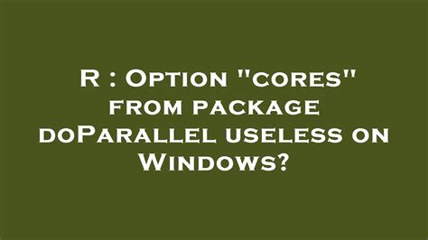 r option cores from package doparallel useless on windows youtube