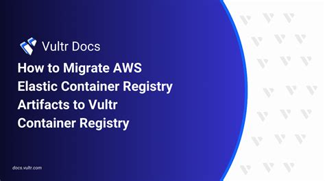 How To Migrate Aws Elastic Container Registry Artifacts To Vultr