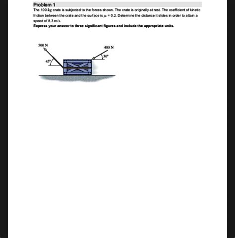 SOLVED Problem The Kg Crate Is Subjected To The Forces Shown The Crate Is Originally At