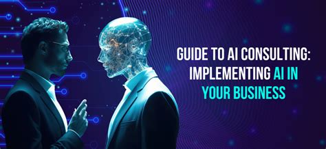 The Ultimate Ai Consulting Guide Implementing Ai In Business
