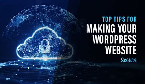 Making Your WordPress Site Secure Top Tips