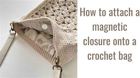 How To Attach A Magnetic Closure To A Crochet Bag Youtube