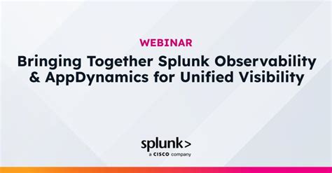 Bringing Together Splunk Observability And Appdynamics For Unified Visibility Virtual Event