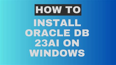 How To Install Oracle Database 23ai On Windows Youtube How To Install Oracle Database 23ai On Windows Youtube