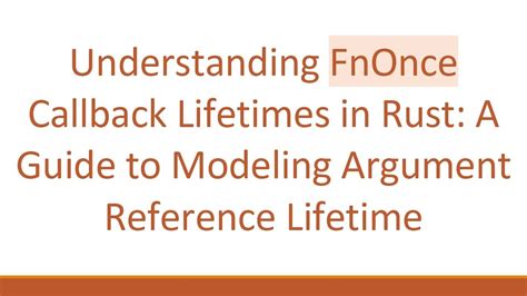 Understanding Fnonce Callback Lifetimes In Rust A Guide To Modeling