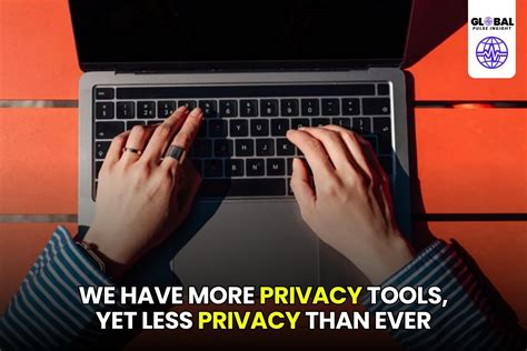 Privacy Tools Why We Have Less Privacy Than Ever