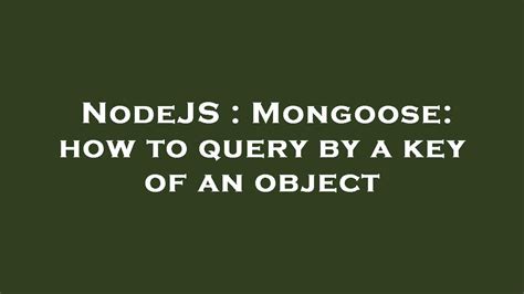 Nodejs Mongoose How To Query By A Key Of An Object Youtube