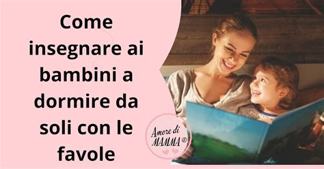 amore di mamma come insegnare ai bambini a dormire da soli con 5 favole
