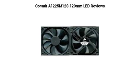 Corsair A1225M12S 120mm LED Customer Reviews | Corsair A1225… | Flickr