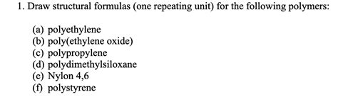 Solved 1 Draw Structural Formulas One Repeating Unit For