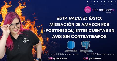 Ruta Hacia El Éxito Migración De Amazon Rds Postgresql Entre Cuentas En Aws Sin Contratiempos