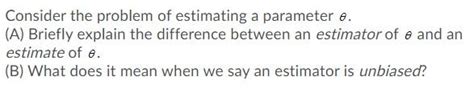 Solved Consider The Problem Of Estimating A Parameter E A