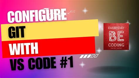 Using Git With The IDE Configuring GitHub Account With Visual Studio Code Everyday Be