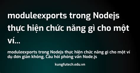 Moduleexports Trong Nodejs Thực Hiện Chức Năng Gì Cho Một Ví Dụ đơn